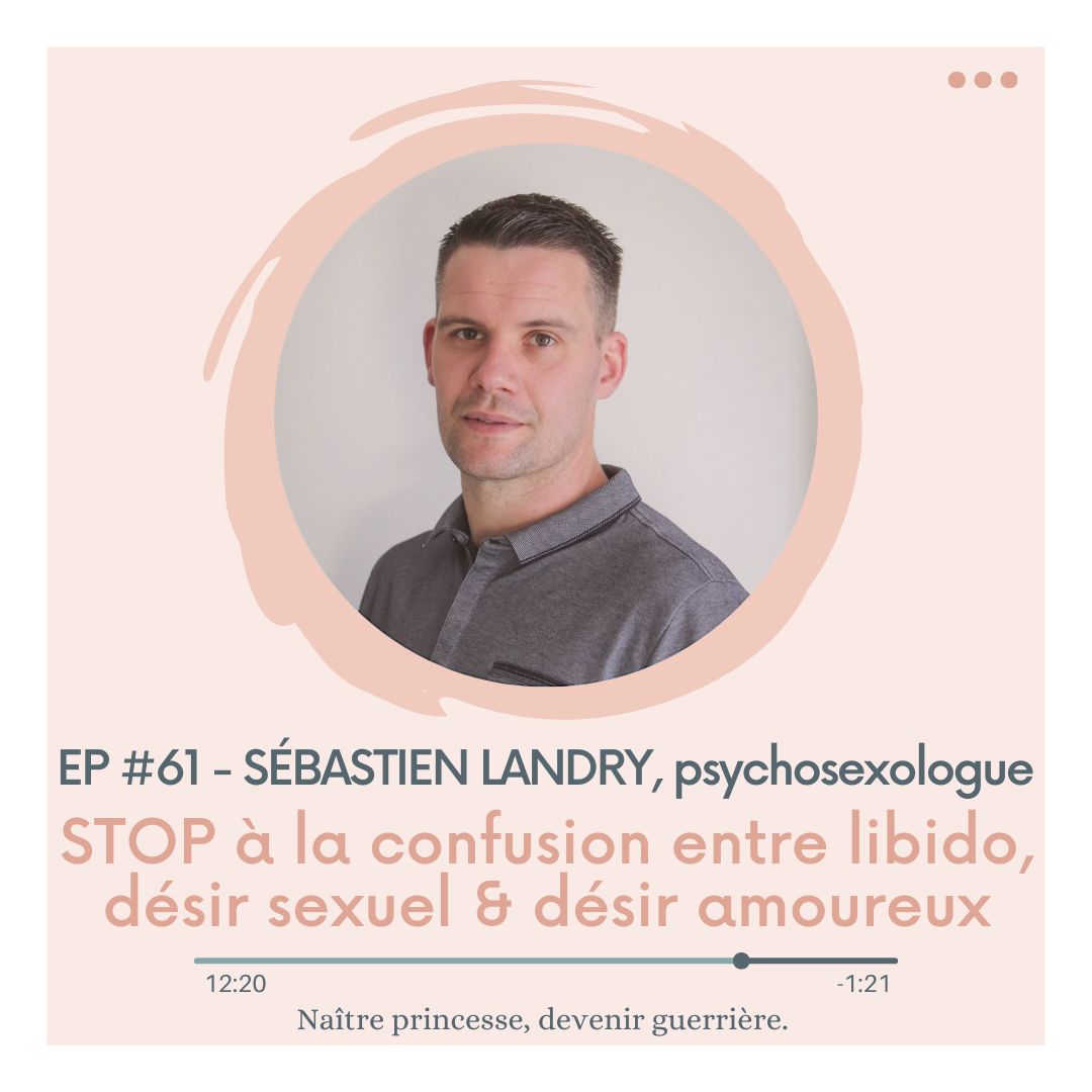 Ep 61 - Libido, désir sexuel & amoureux | Sébastien Landry